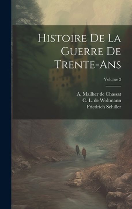 Histoire De La Guerre De Trente-ans; Volume 2 | Schiller, Friedrich - 교보문고