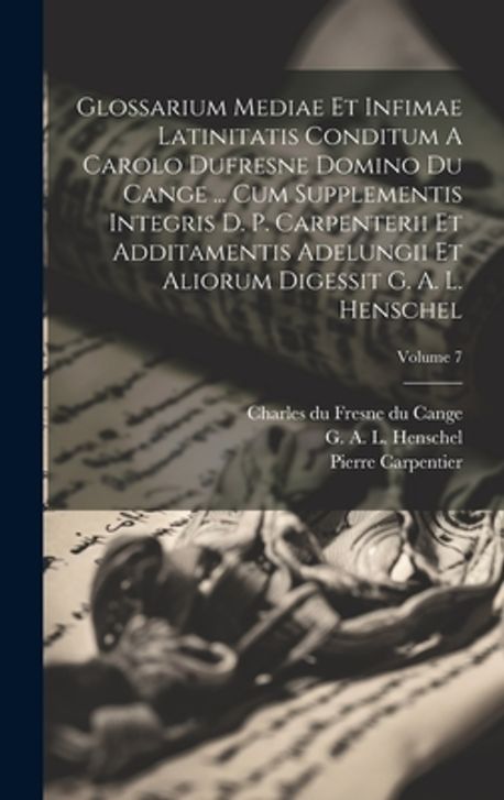 Glossarium Mediae Et Infimae Latinitatis Conditum A Carolo Dufresne ...