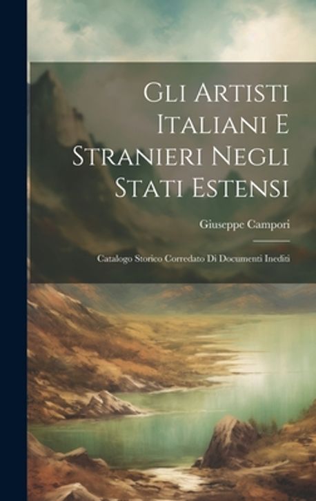 Gli Artisti Italiani E Stranieri Negli Stati Estensi | (Marchese ...