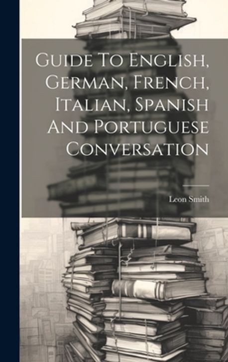 Guide To English, German, French, Italian, Spanish And Portuguese ...