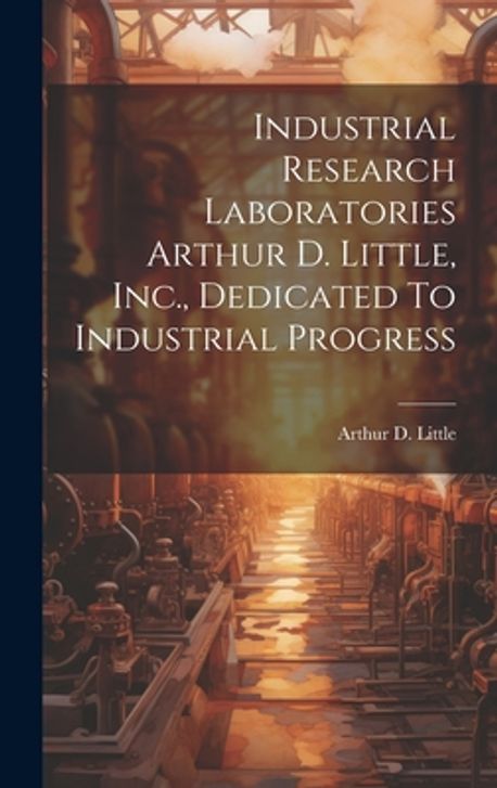 Industrial Research Laboratories Arthur D. Little, Inc., Dedicated To ...