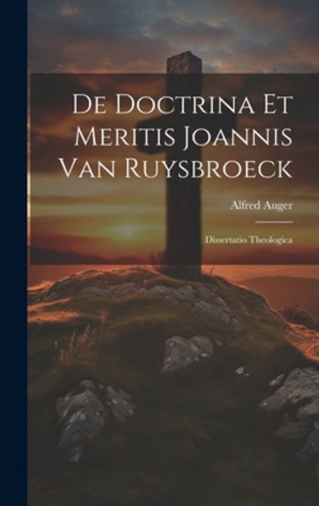 De Doctrina Et Meritis Joannis Van Ruysbroeck | Alfred, Auger - 교보문고