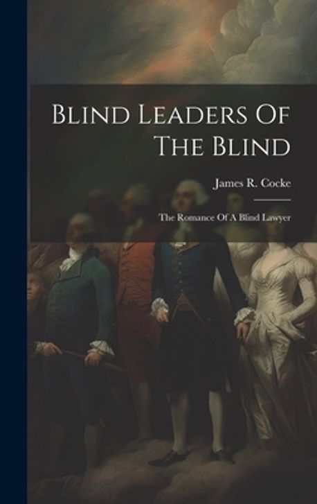 Blind Leaders Of The Blind | Cocke, James R. (James Richard) D. 1. - 교보문고