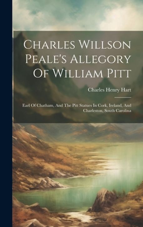 Charles Willson Peale's Allegory Of William Pitt | Hart, Charles Henry ...