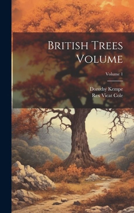 British Trees Volume; Volume 1 | Cole, Rex Vicat B. 1870 - 교보문고