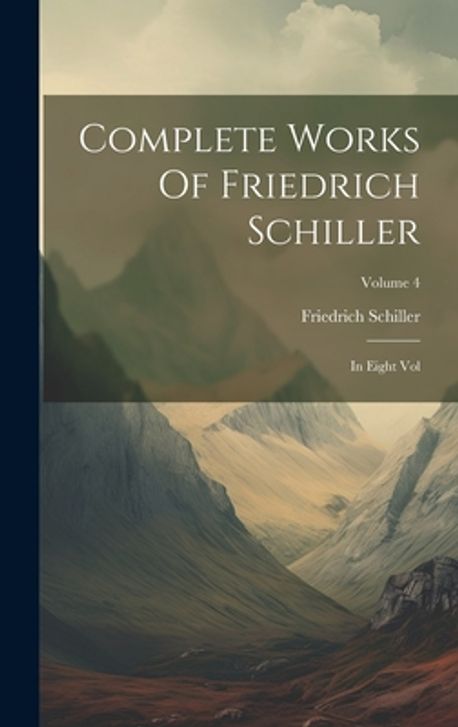 Complete Works Of Friedrich Schiller | Schiller, Friedrich - 교보문고