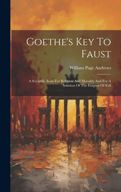Goethe's Key To Faust | Andrews, William Page - 교보문고