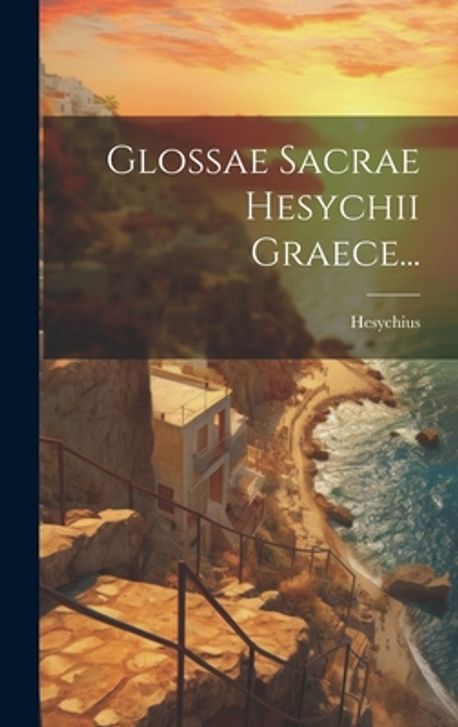 Glossae Sacrae Hesychii Graece... | Alexandria), Hesychius (of - 교보문고