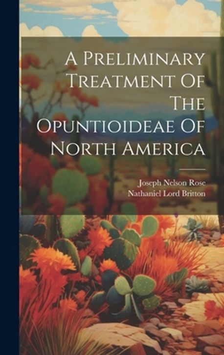 A Preliminary Treatment Of The Opuntioideae Of North America | Britton ...
