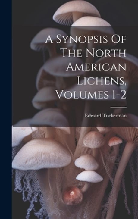 A Synopsis Of The North American Lichens, Volumes 1-2 | Tuckerman ...