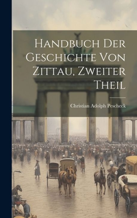 Handbuch der Geschichte von Zittau, Zweiter Theil | Pescheck, Christian ...
