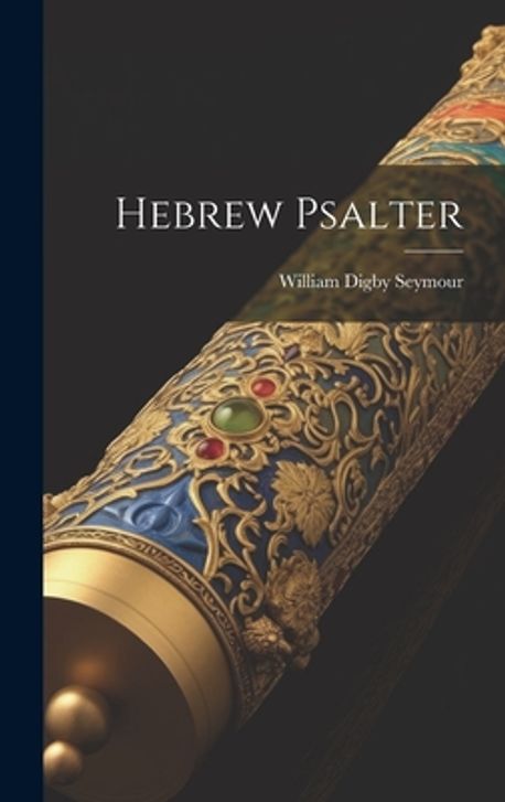 Hebrew Psalter | Seymour, William Digby - 교보문고