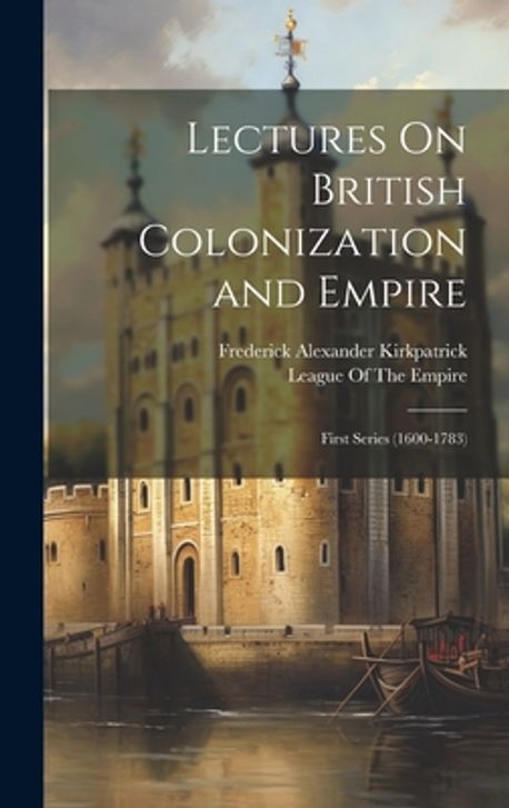 Lectures On British Colonization and Empire | Kirkpatrick, Frederick ...