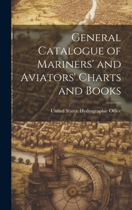 General Catalogue of Mariners' and Aviators' Charts and Books | United ...