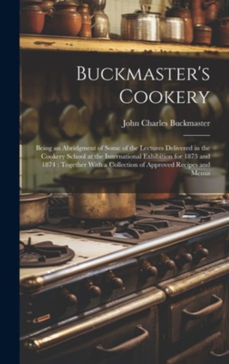 Buckmaster's Cookery | Buckmaster, John Charles - 교보문고