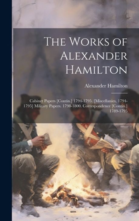 The Works of Alexander Hamilton | Hamilton, Alexander - 교보문고