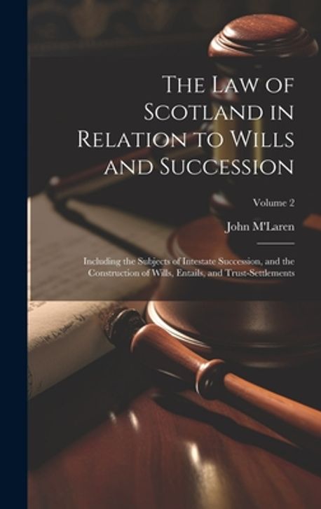 The Law of Scotland in Relation to Wills and Succession | M'Laren, John ...