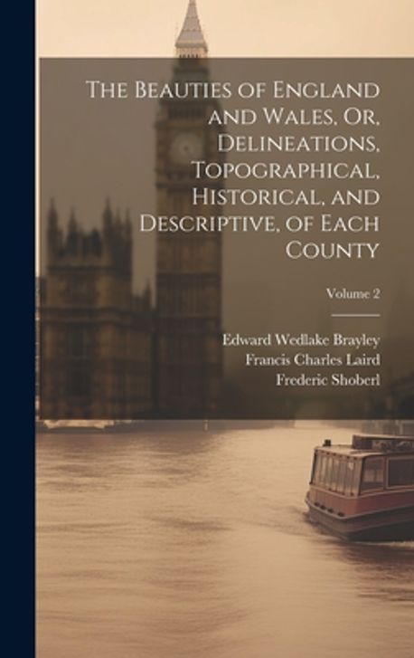 The Beauties of England and Wales, Or, Delineations, Topographical ...