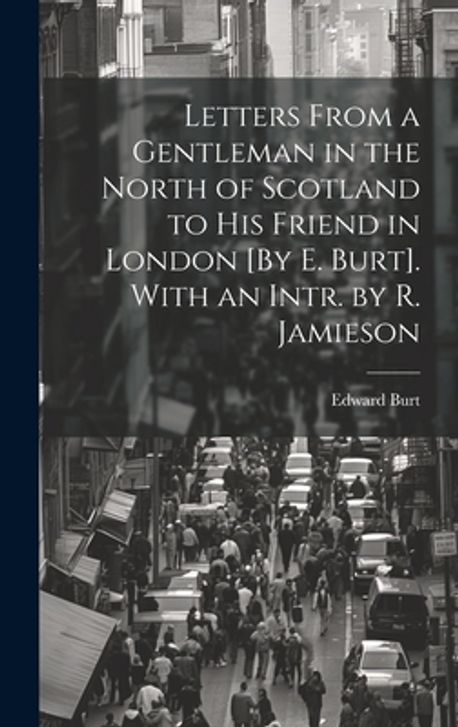 Letters From a Gentleman in the North of Scotland to His Friend in ...