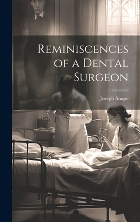 Reminiscences of a Dental Surgeon | Snape, Joseph - 교보문고