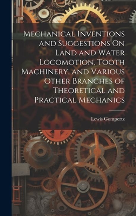 Mechanical Inventions and Suggestions On Land and Water Locomotion ...