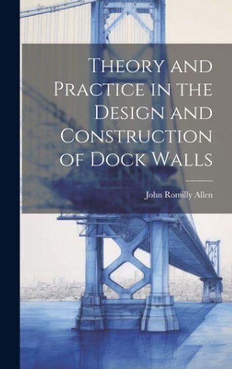 Theory and Practice in the Design and Construction of Dock Walls ...