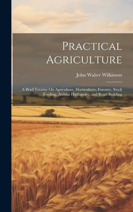 Practical Agriculture | Wilkinson, John Walter - 교보문고