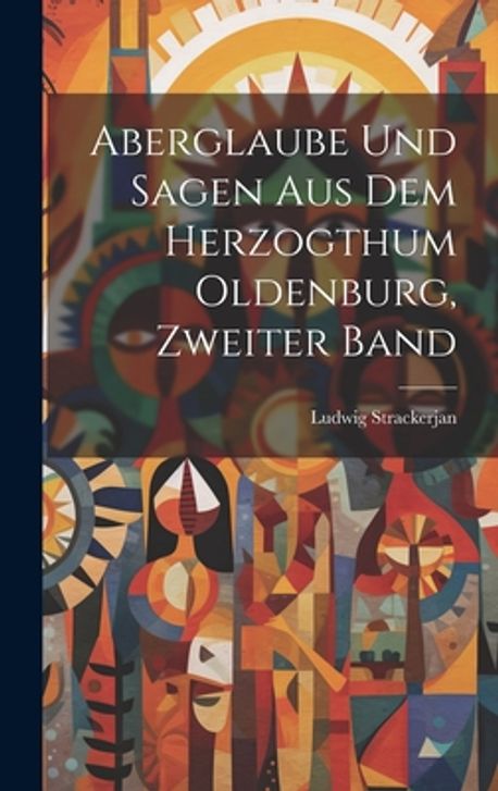 Aberglaube Und Sagen Aus Dem Herzogthum Oldenburg, Zweiter Band ...