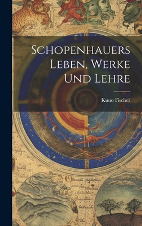 Schopenhauers Leben, Werke Und Lehre | Fischer, Kuno - 교보문고