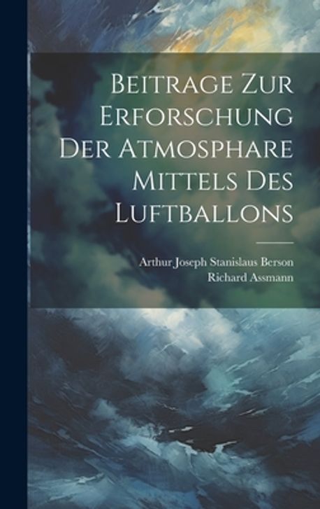 Beitrage Zur Erforschung Der Atmosphare Mittels Des Luftballons ...