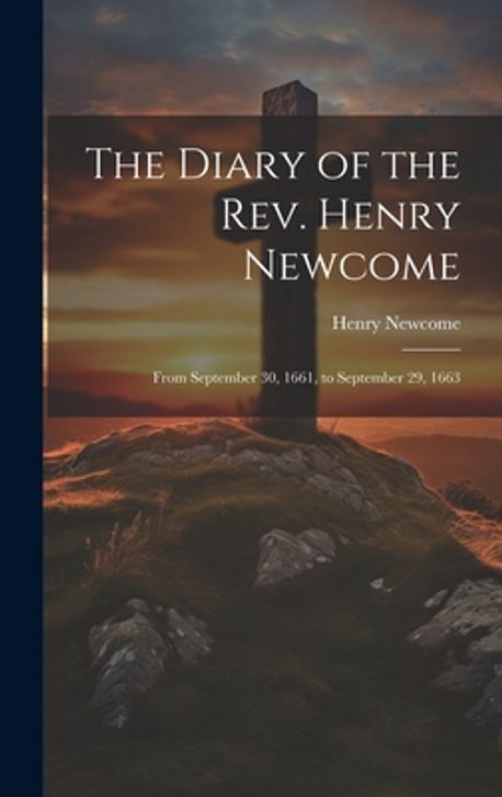 The Diary of the Rev. Henry Newcome | Newcome, Henry - 교보문고
