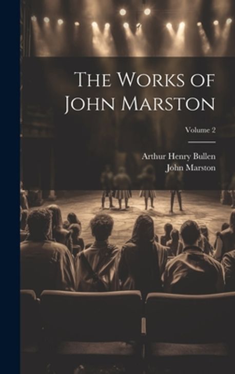 The Works of John Marston; Volume 2 | Bullen, Arthur Henry - 교보문고