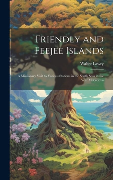 Friendly and Feejee Islands | Lawry, Walter - 교보문고