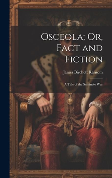 Osceola; Or, Fact and Fiction | Ransom, James Birchett - 교보문고