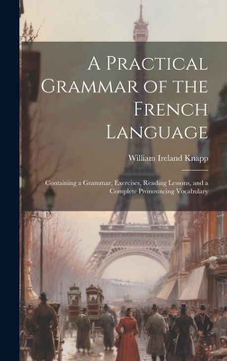 A Practical Grammar of the French Language | William Ireland Knapp - 교보문고