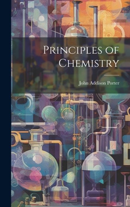 Principles of Chemistry | Porter, John Addison - 교보문고