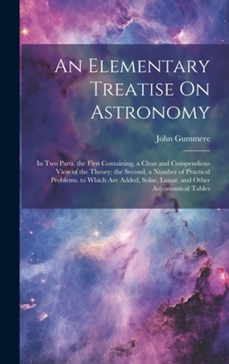An Elementary Treatise On Astronomy | Gummere, John - 교보문고
