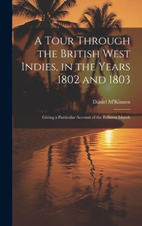 A Tour Through the British West Indies, in the Years 1802 and 1803 | M ...