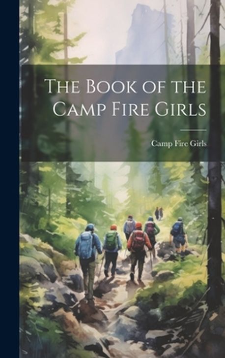 The Book of the Camp Fire Girls | Girls, Camp Fire - 교보문고