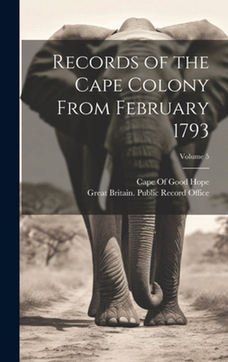Records of the Cape Colony From February 1793; Volume 5 | Great Britain ...