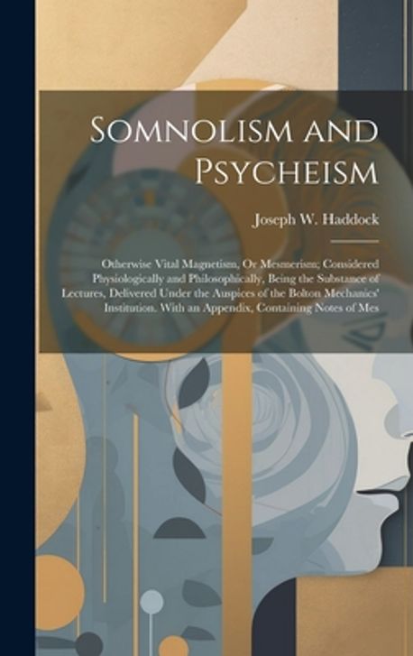 Somnolism and Psycheism | Haddock, Joseph W. - 교보문고