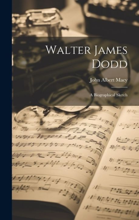 Walter James Dodd | Macy, John Albert - 교보문고