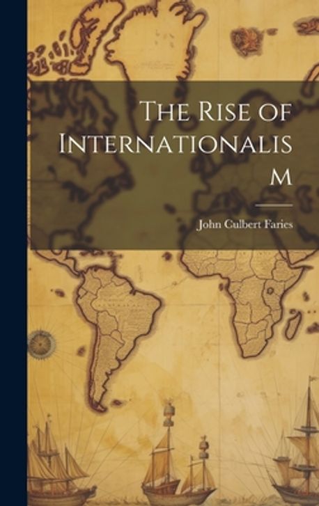 The Rise of Internationalism | Faries, John Culbert - 교보문고
