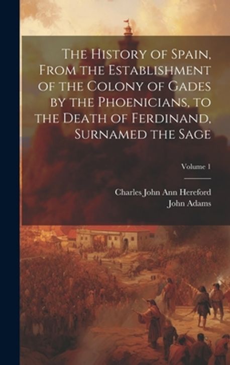 The History of Spain, From the Establishment of the Colony of Gades by ...