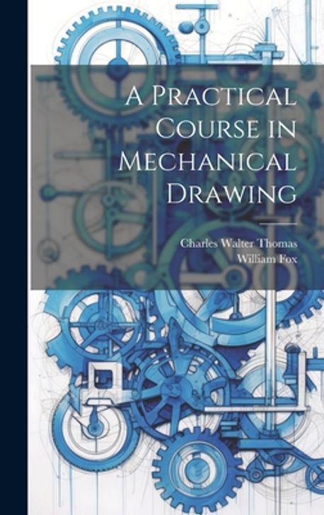 A Practical Course in Mechanical Drawing | Fox, William - 교보문고