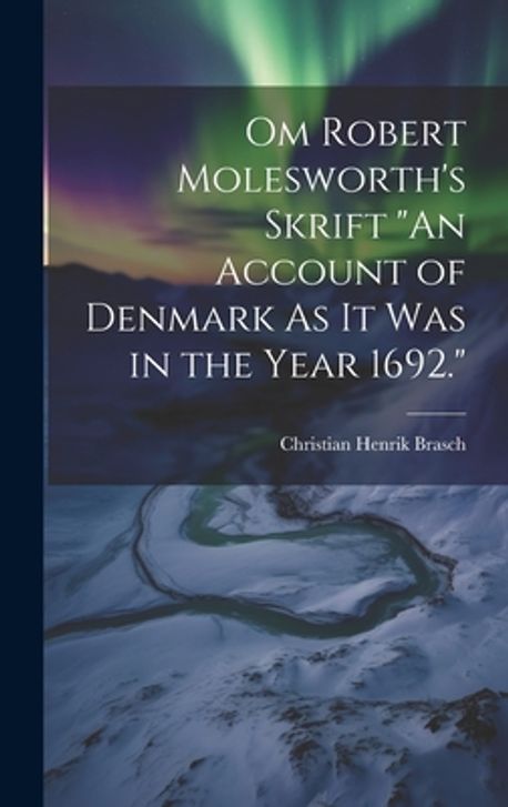 Om Robert Molesworth's Skrift An Account of Denmark As It Was in the ...