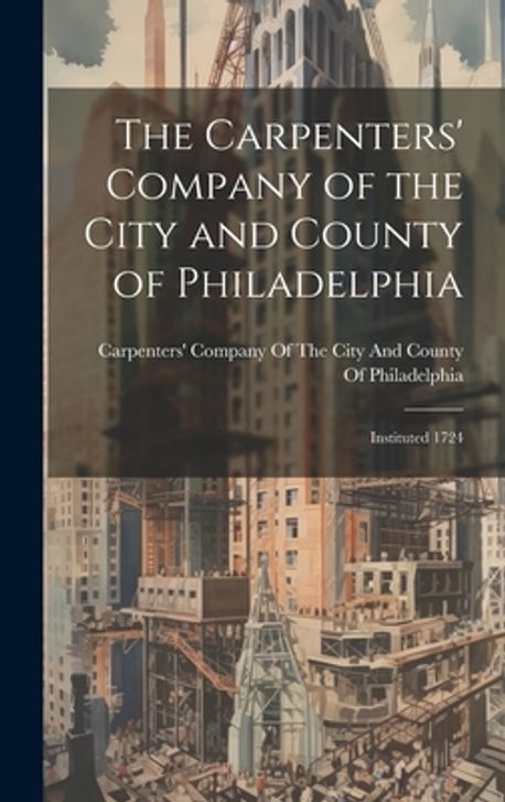 The Carpenters' Company of the City and County of Philadelphia ...