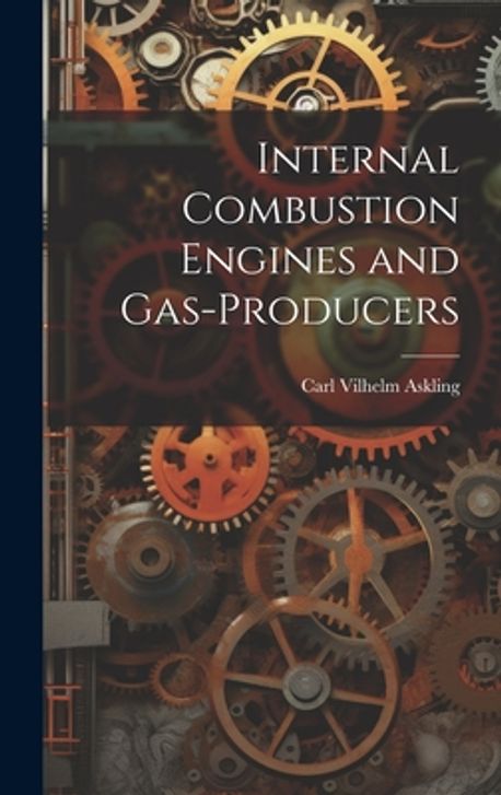 Internal Combustion Engines and Gas-Producers | Askling, Carl Vilhelm - 교보문고