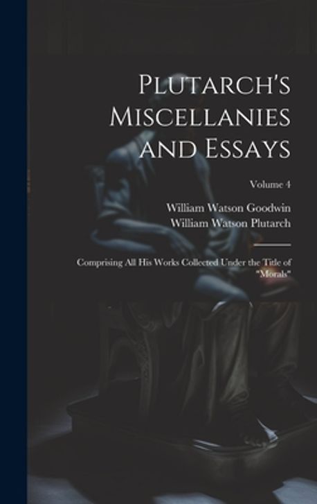Plutarch's Miscellanies and Essays | Goodwin, William Watson - 교보문고