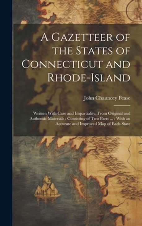 A Gazetteer of the States of Connecticut and Rhode-Island | Pease, John ...